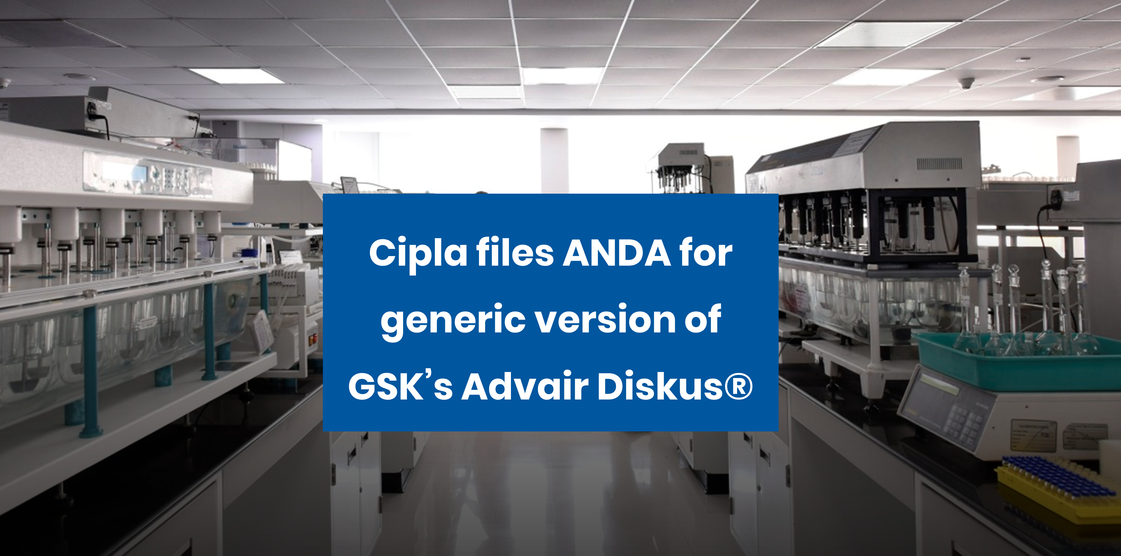 Cipla files ANDA for generic version of GSK’s Advair Diskus® | Cipla
